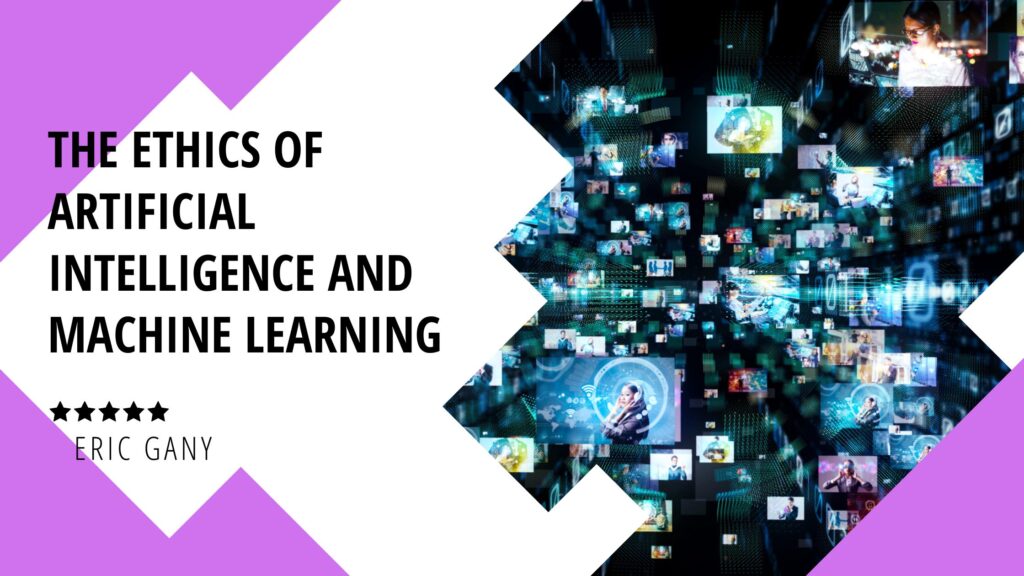The Ethics Of Artificial Intelligence And Machine Learning - Eric Gany | Professional Overview