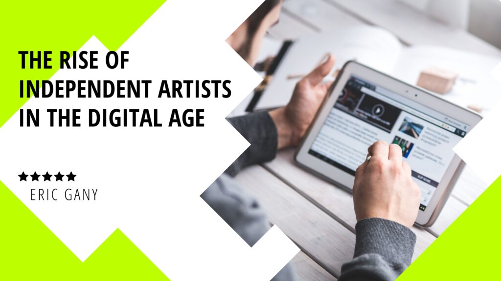 The Rise Of Independent Artists In The Digital Age - Eric Gany ...